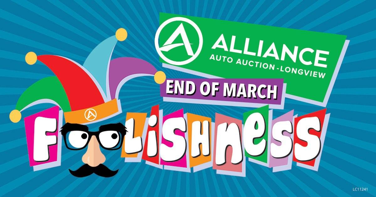 Alliance Longview March Foolishness Promo - Alliance Auto Auction